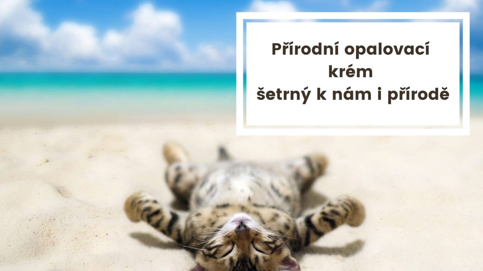 Hledáte přírodní opalovací krém? Naše zkušenost a recenze
